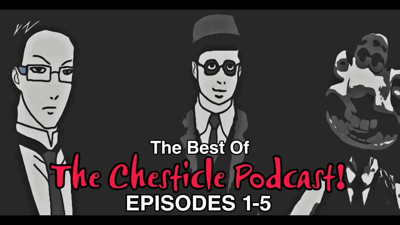 The Best Of The Chesticle Podcast [Episodes 1-5] - YouTube