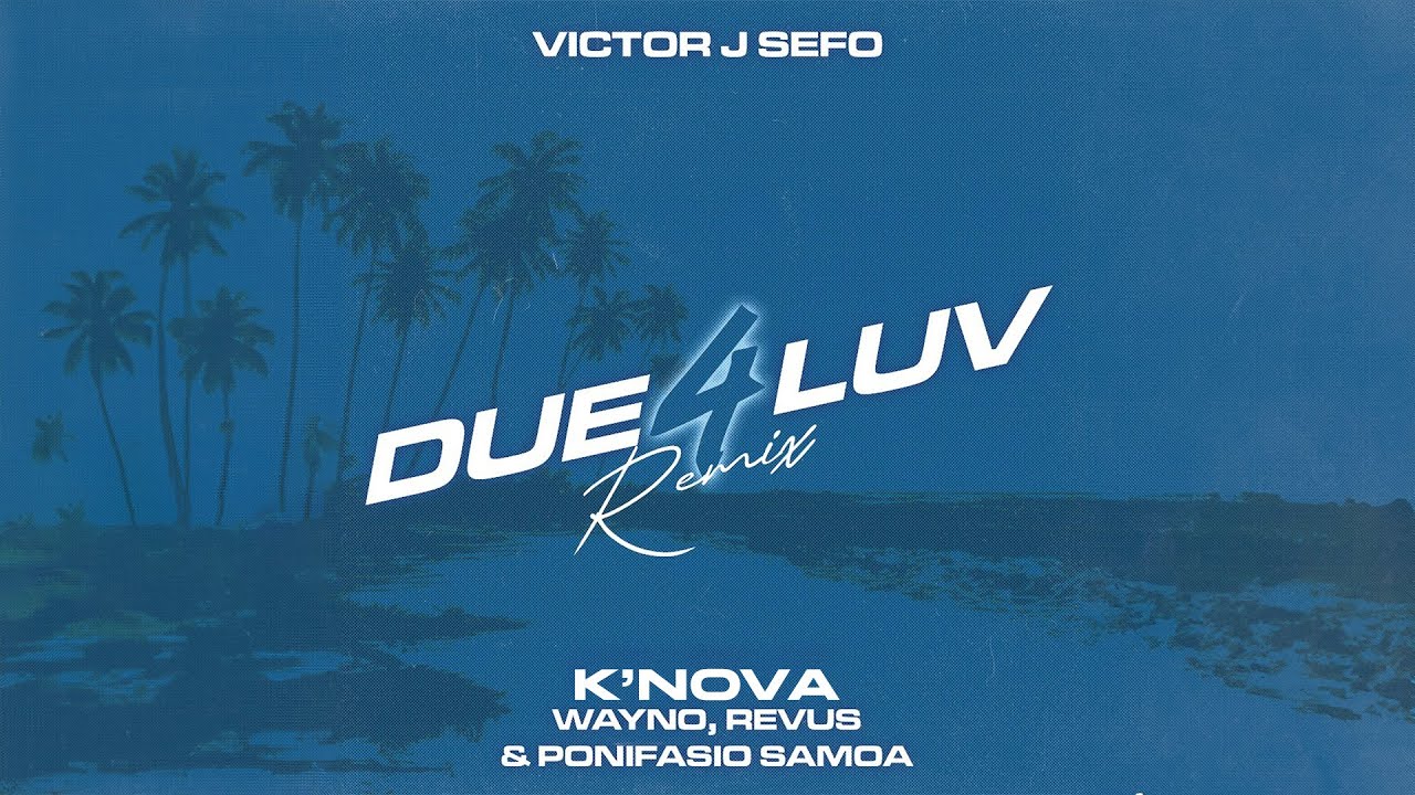 Victor J Sefo, Ponifasio Samoa, K'Nova, Wayno & Revus - DUE 4 LUV ...