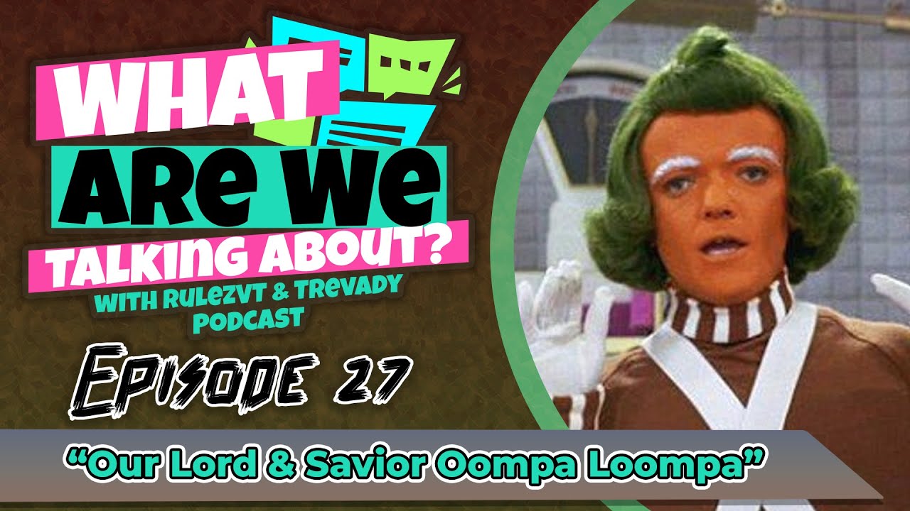"Our Lord & Savior Oompa Loompa" #27 w/Trevadys & RulezVT - YouTube