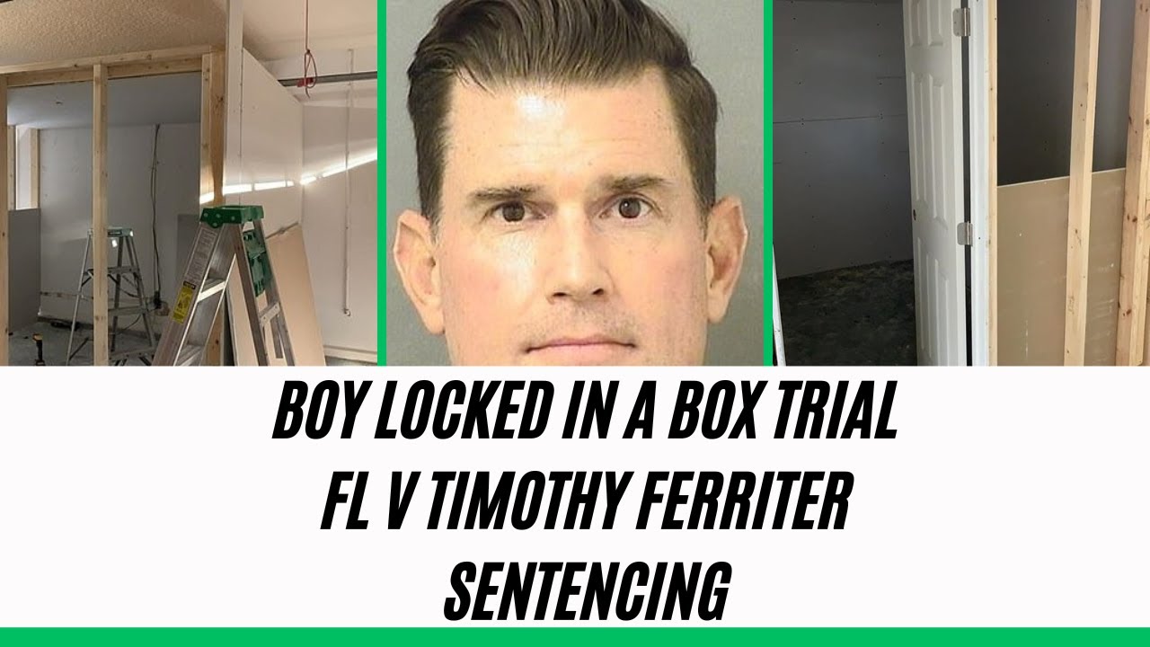 SENTENCING - FL V Timothy Ferriter, BOY LOCKED IN BOX TRIAL - YouTube