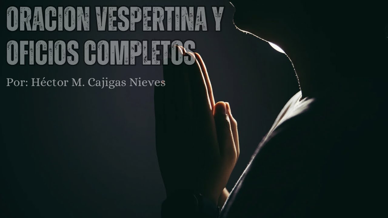 Vespertina y oficios de completas LOC - YouTube