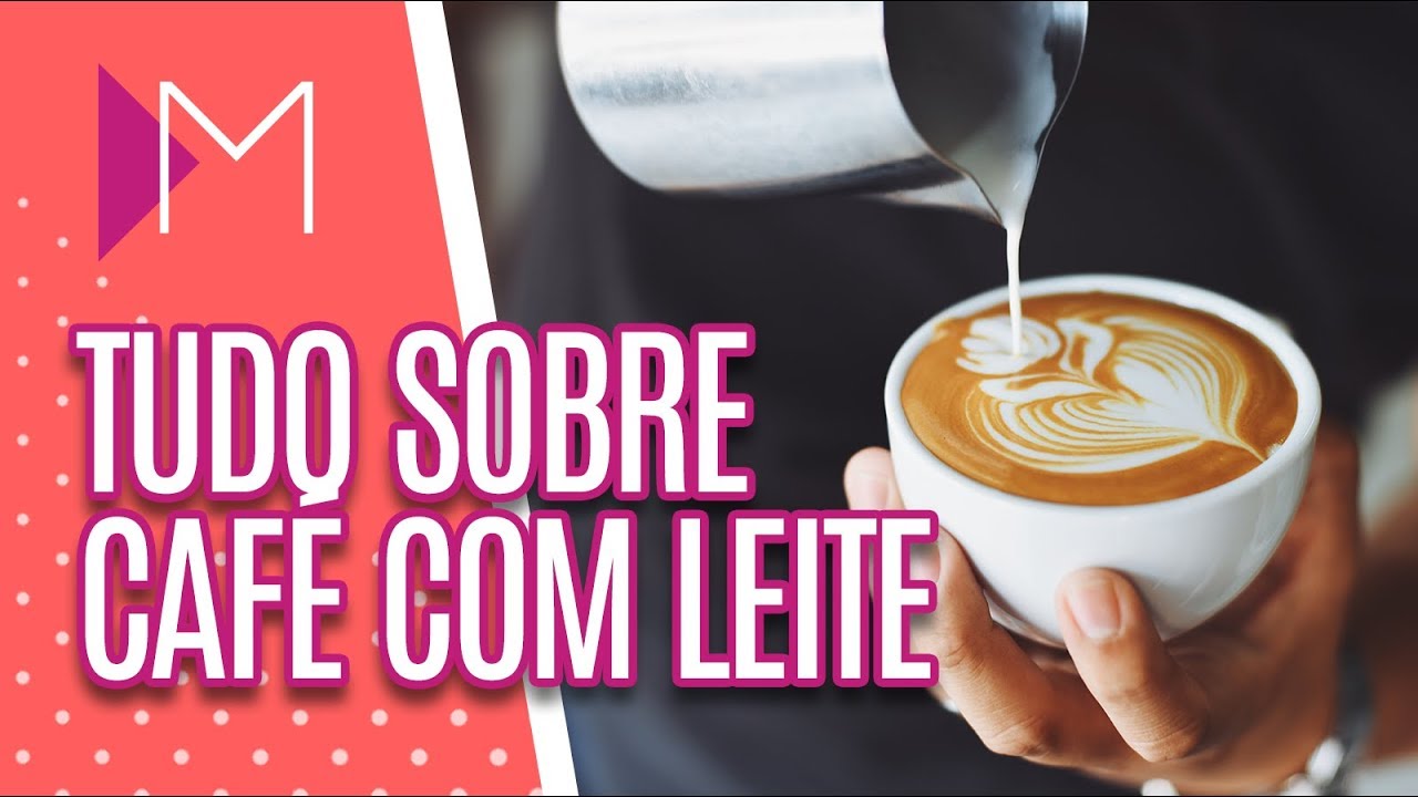 Tudo sobre o CAFÉ com LEITE: origem e modos de preparo - Mulheres (dd ...