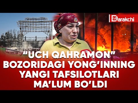 “UCH QAHRAMON” BOZORIDAGI YONG’INNING YANGI TAFSILOTLARI MA’LUM BO’LDI