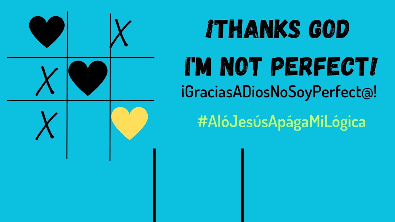 Thanks God I'm NOT Perfect! ¡Gracias a Dios NO soy Perfect ...