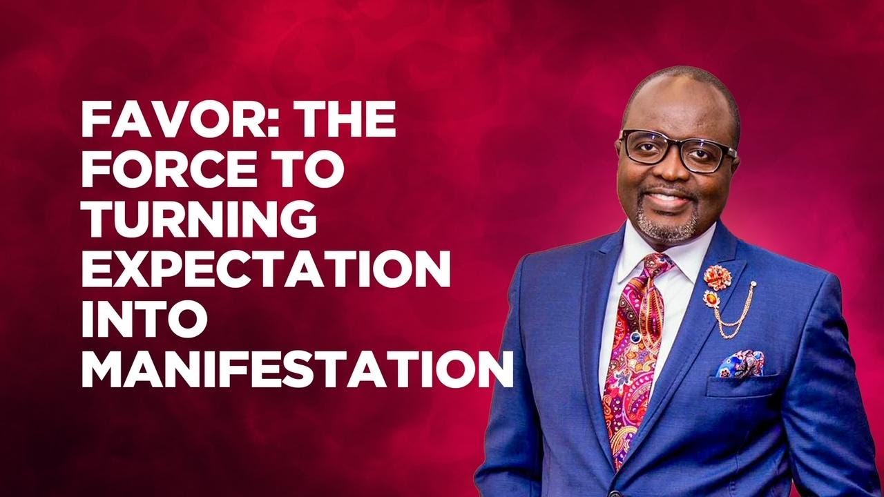 Favor: The force to turning expectation into manifestation I Dr. Sadick ...