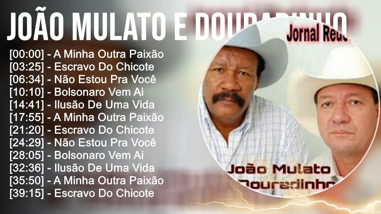 J o ã o M u l a t o e D o u r a d i n h o ~ Grandes Sucessos, Top Melhores Músicas Românticas In ...