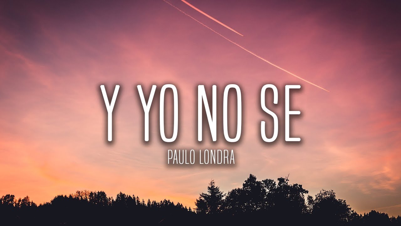 Paulo Londra - Y Yo No Se (Lyrics / Letra) - YouTube