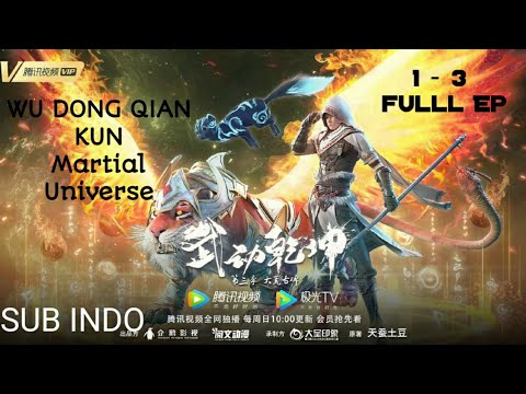 MARTIAL UNIVERSE SEASON 3 EPISODE 1-3 SUB INDO [ Wu Dong Qian Kun ]