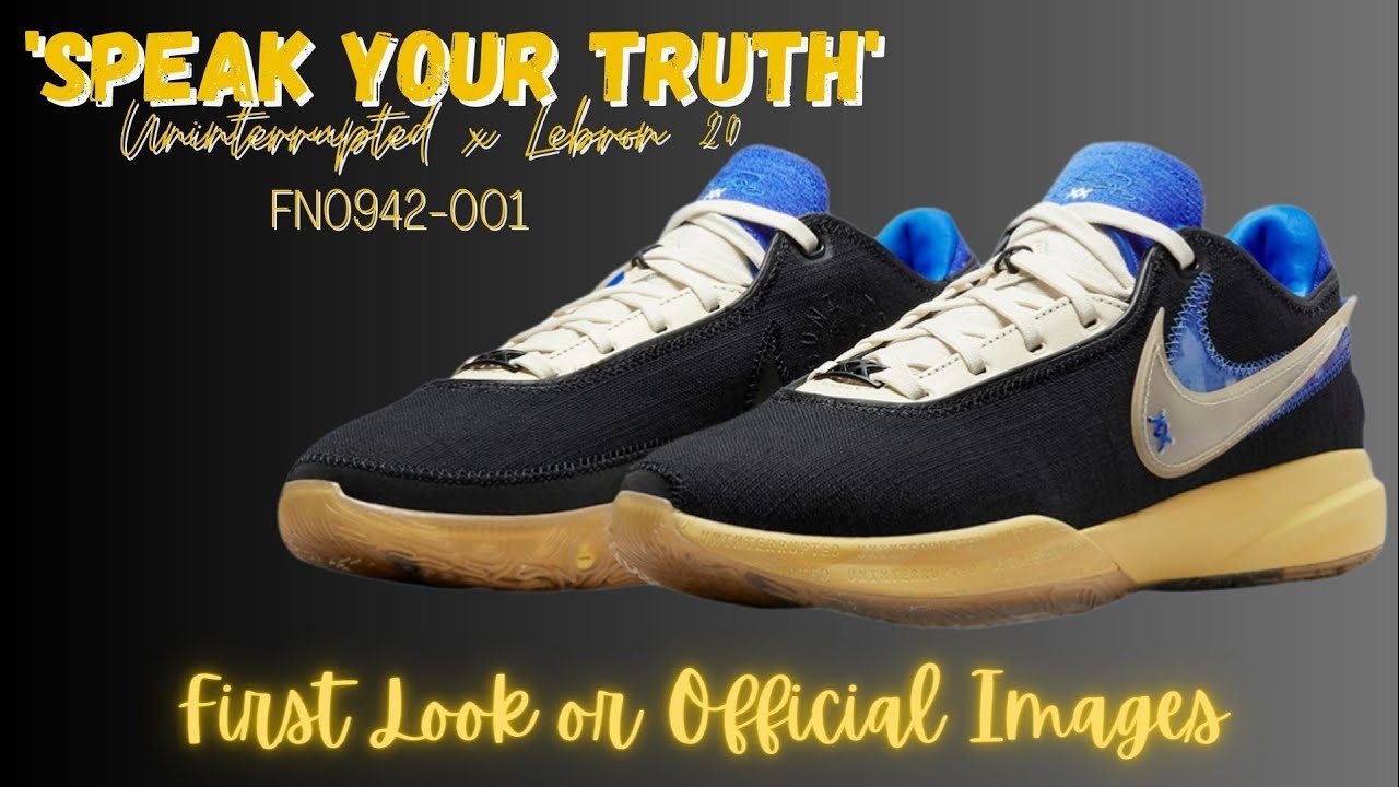 UNINTERRUPTED x Lebron 20 Speak Your Truth: 2023 OFFICIAL IMAGES, PRICE ...