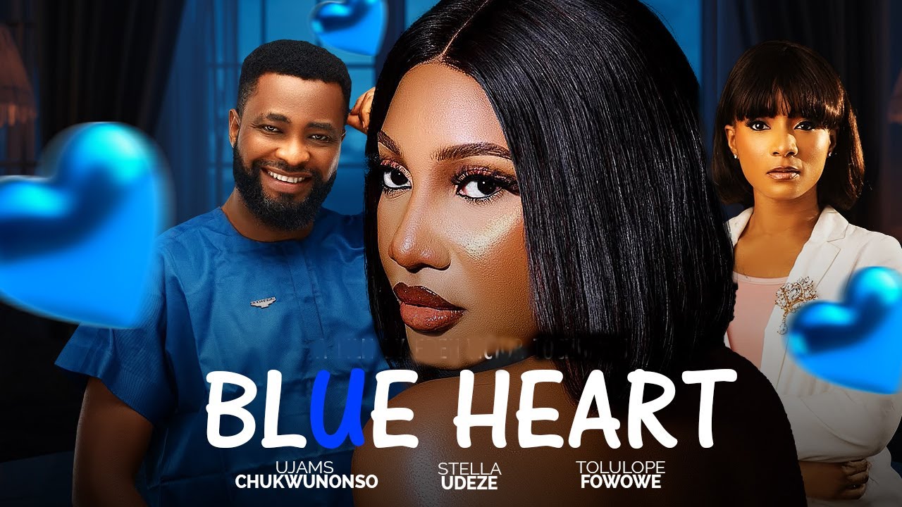 The Blue Heart | Stella Udeze and Ujam Chukwunoso | Full 2025 african ...