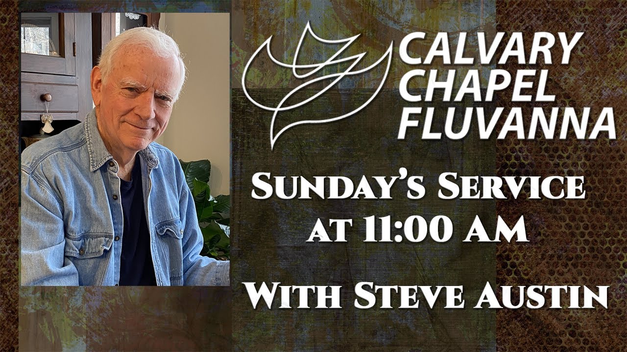 Calvary Chapel Fluvanna - Guest Speaker: Steve Austin - April 28, 2024 ...