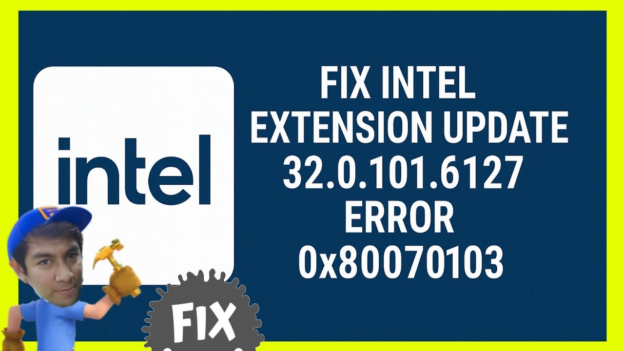 Fix Intel Extension Update 32.0.101.6127 Error 0x80070103 - YouTube