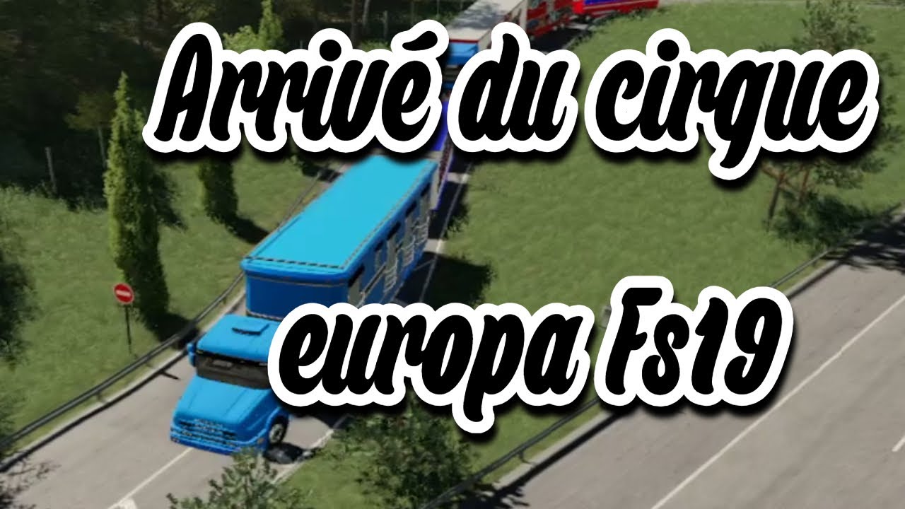 Arrivé du cirque Europa Fs19 - YouTube