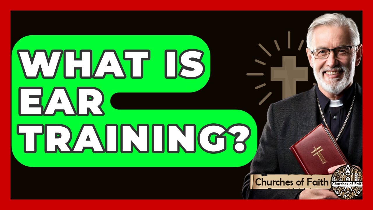 What Is Ear Training? - Churches Of Faith - YouTube