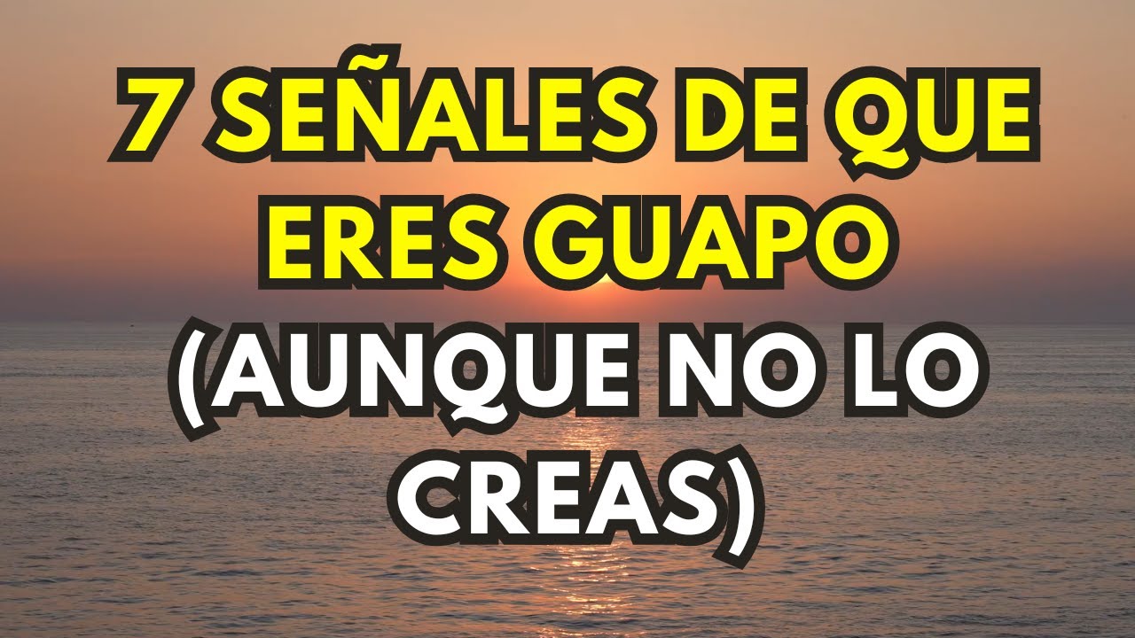 7 señales de que eres guapo (aunque no lo creas) - YouTube