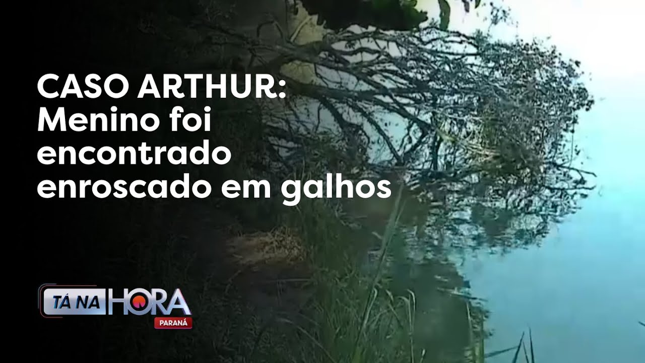 Caso Arthur: Menino foi encontrado enroscado em galhos - YouTube