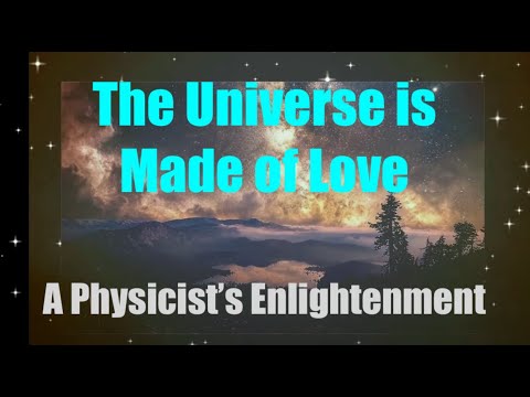 The Universe is Made of Love: A Top Physicist's Profound Revelation - YouTube