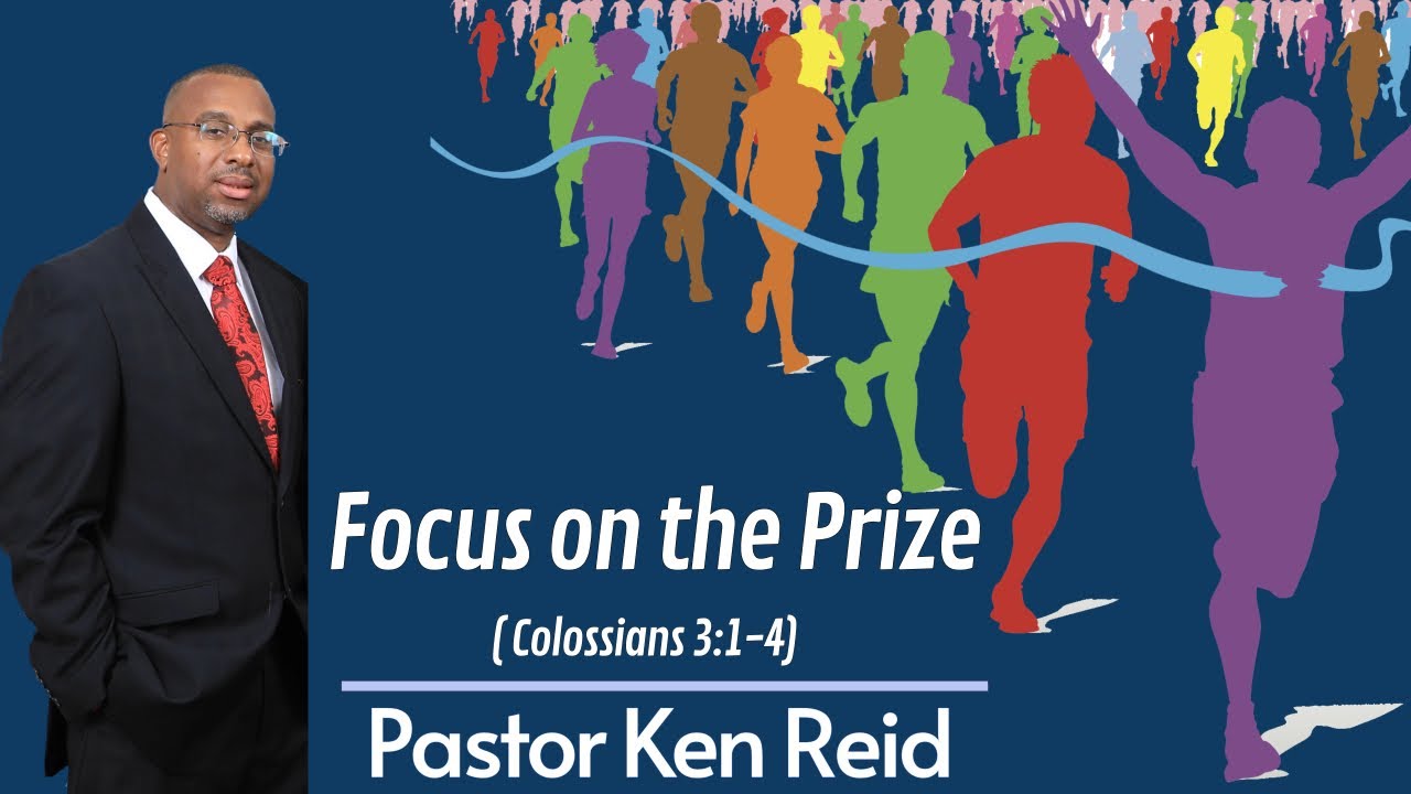 "Focus On The Prize" (Colossians 3:1-4) - Pastor Ken Reid - YouTube