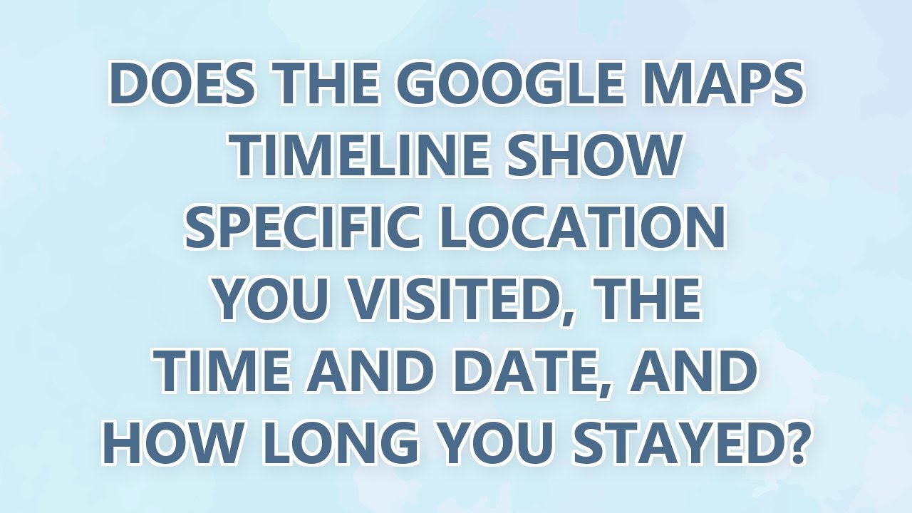 Does the Google Maps timeline show specific location you visited, the ...