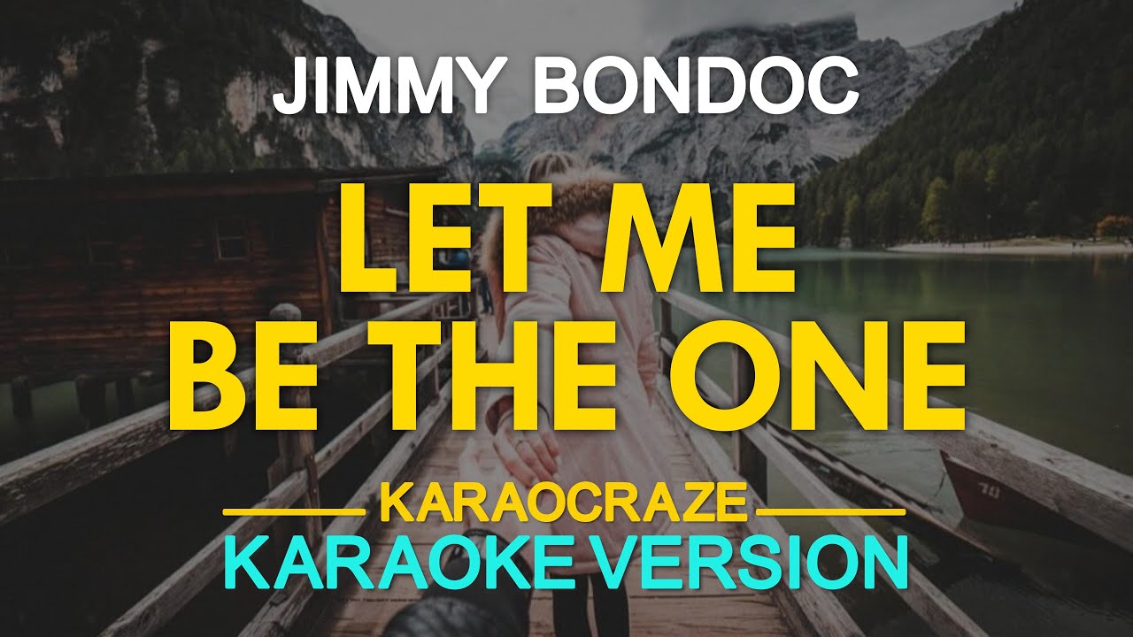 LET ME BE THE ONE - Jimmy Bondoc (KARAOKE Version) - YouTube
