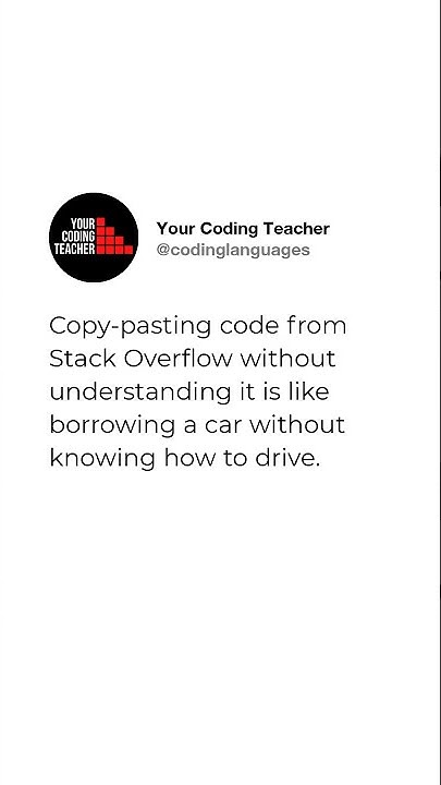 Copy-pasting code from Stack Overflow without understanding it is like borrowing a car without ...
