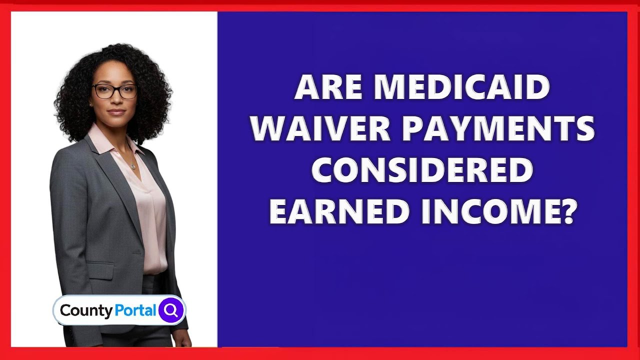 Are Medicaid Waiver Payments Considered Earned Income? - YouTube