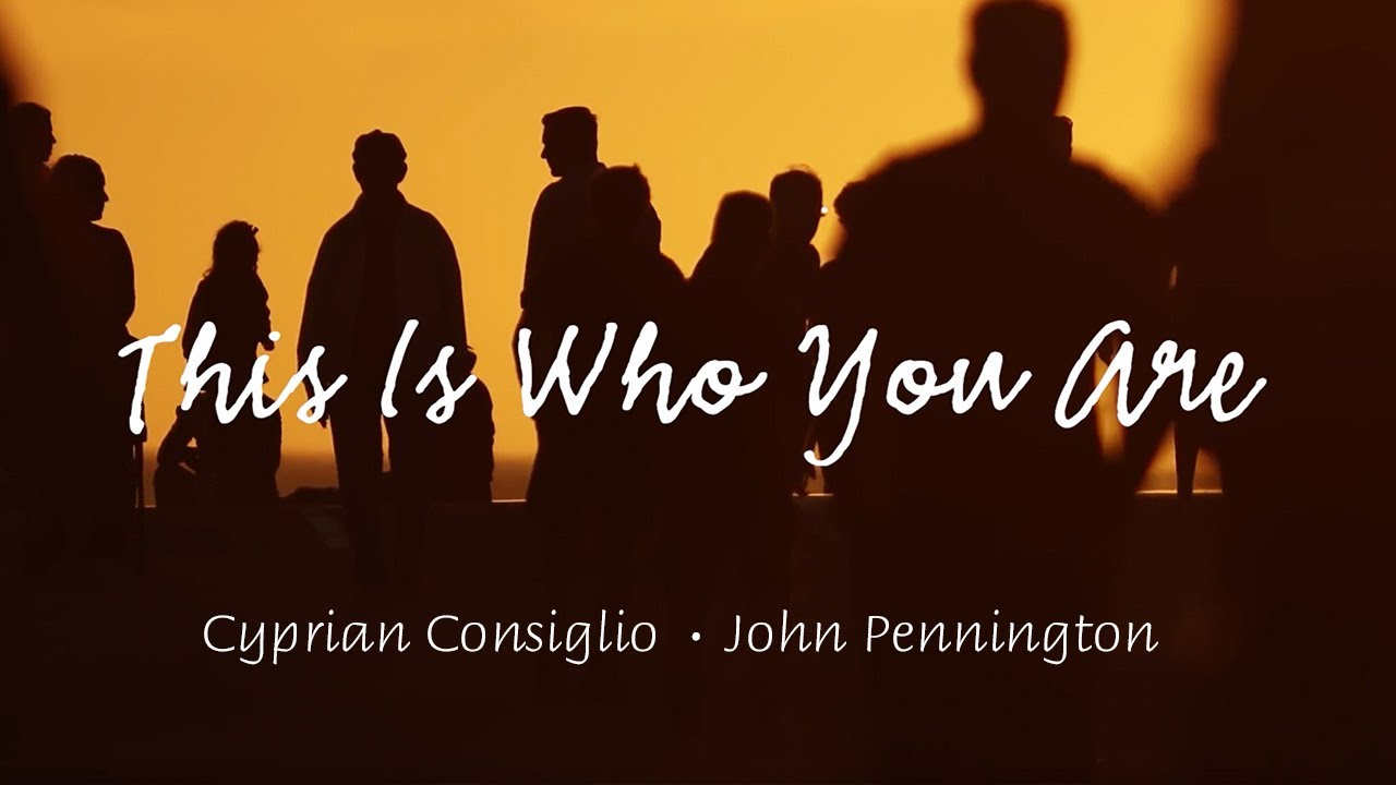 This Is Who You Are - Cyprian Consiglio and John Pennington [Official ...