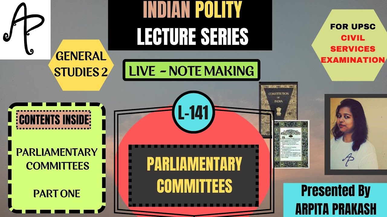 L 141- PARLIAMENTARY COMMITTEES and it's TYPES [ Indian Polity for UPSC CSE by Arpita Prakash ...