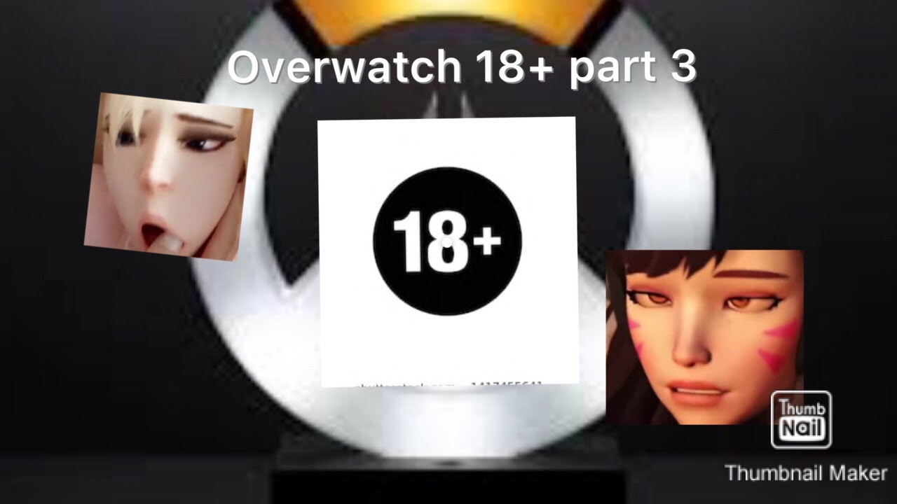 Overwatch 18+ part 3 - YouTube