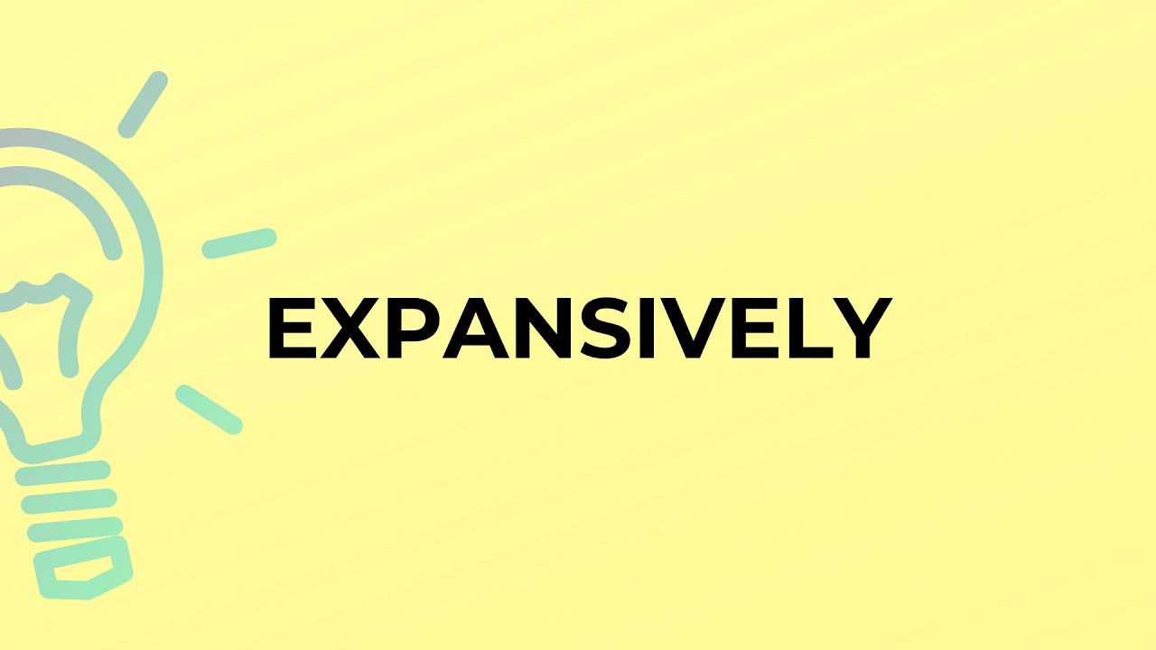 What is the meaning of the word EXPANSIVELY? - YouTube