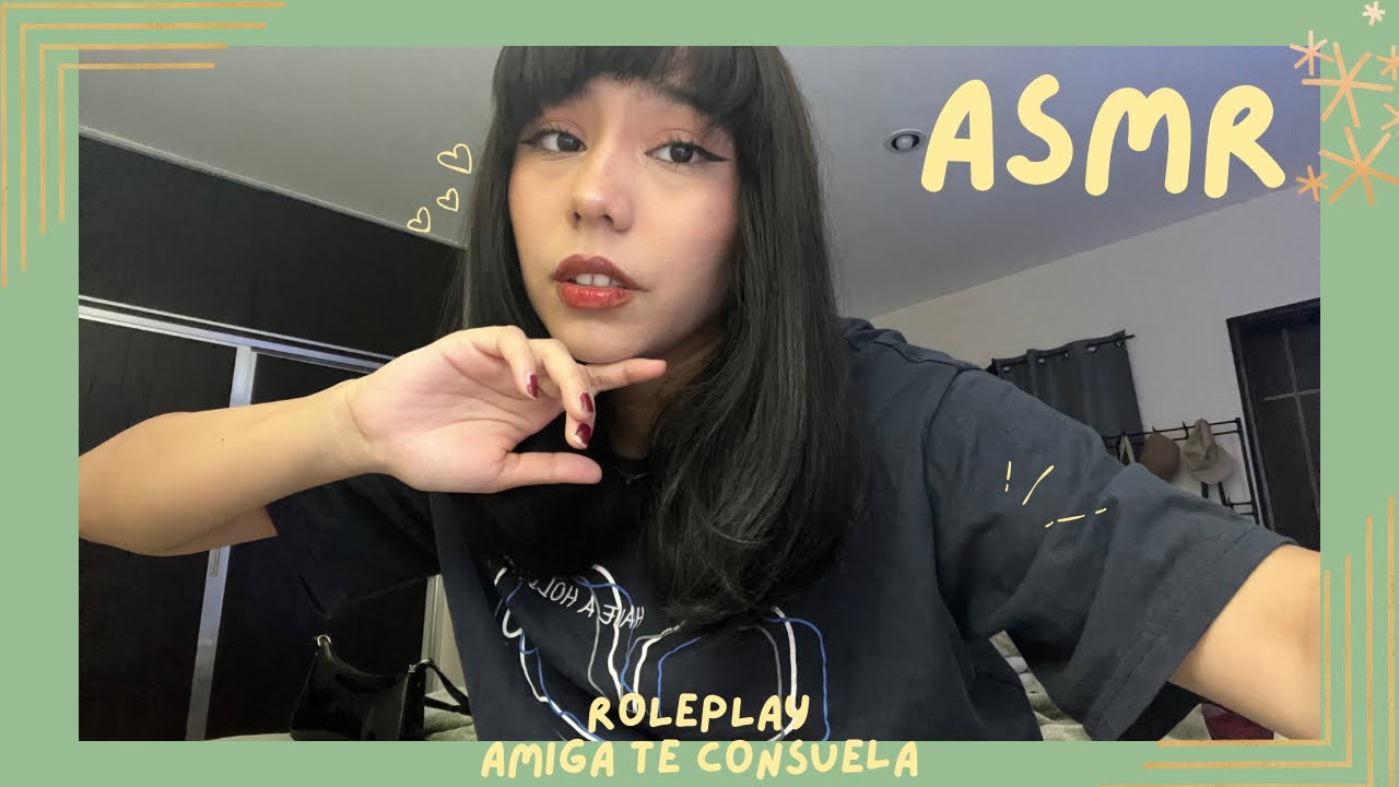 ASMR - AMIGA LINDA TE CONSUELA/ ROLEPLAY - YouTube