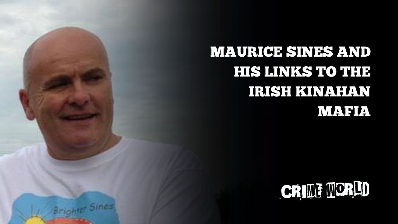 Maurice Sines and his links to the Irish Kinahan mafia