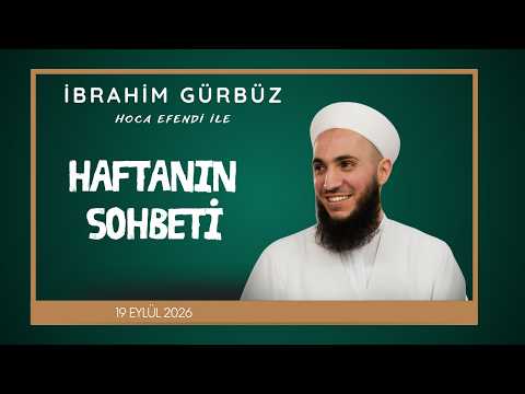 İbrahim Gürbüz Hoca | 19 Eylül 2026 Sohbeti
