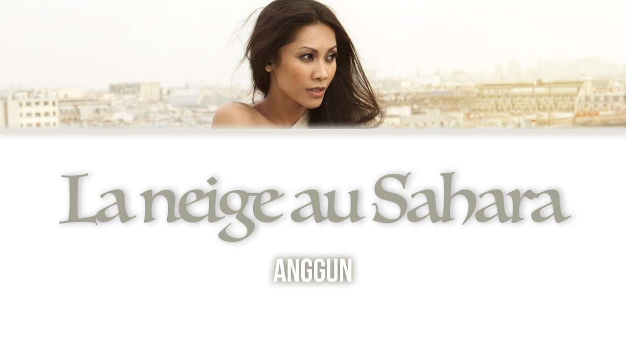 Anggun 'La Neige au Sahara' - Lyrics/Paroles - YouTube