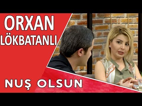 Nuş Olsun (Orxan Lökbatanlı) 31.05.2017