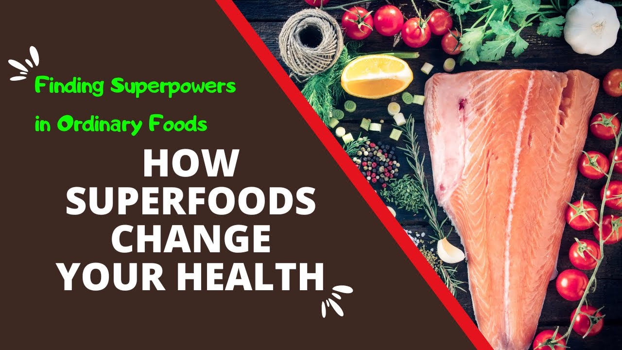 Finding Superpowers in Ordinary Foods: How Superfoods Change Your ...