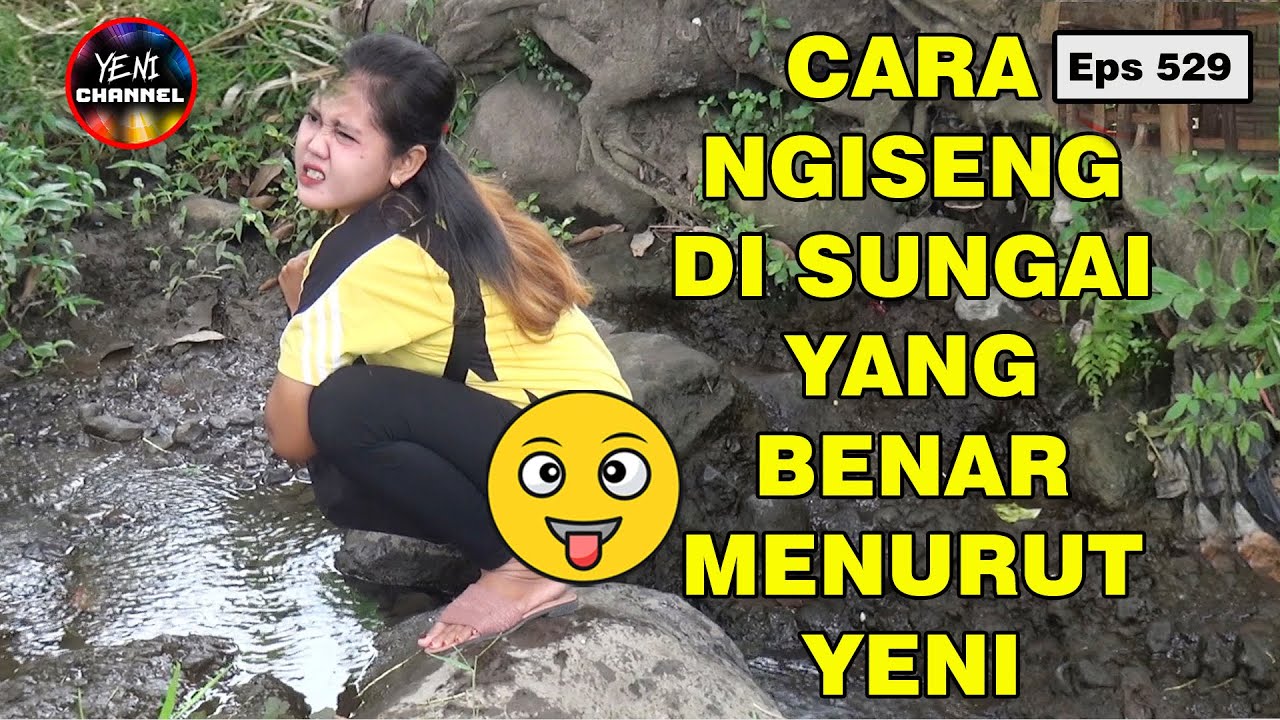 Cara Berak Di Sungai Yang Benar Menurut Yeni || Eps 529 - YouTube