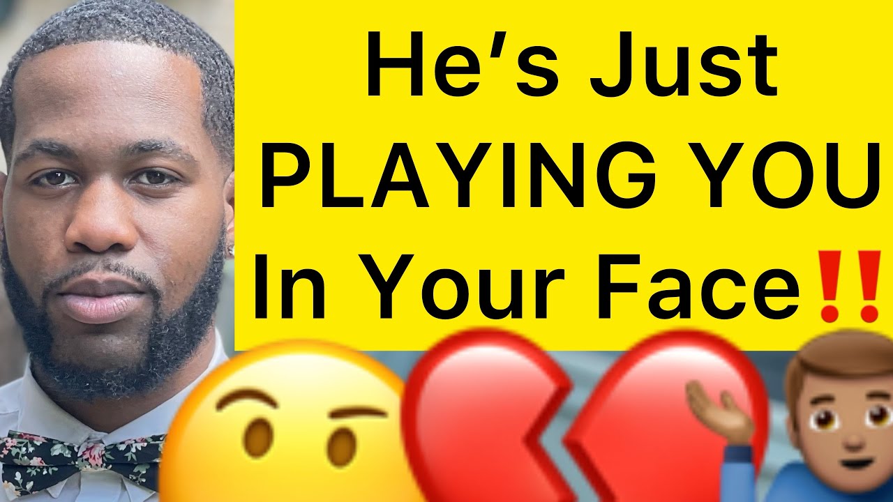 How To Tell If A Man Is PLAYING YOU In Your Face!! (5 Ways) - YouTube