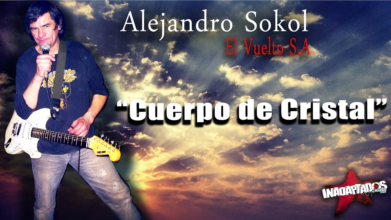 Alejandro Sokol (El Vuelto S.A.) - Cuerpo de Cristal (Canción inedia ...