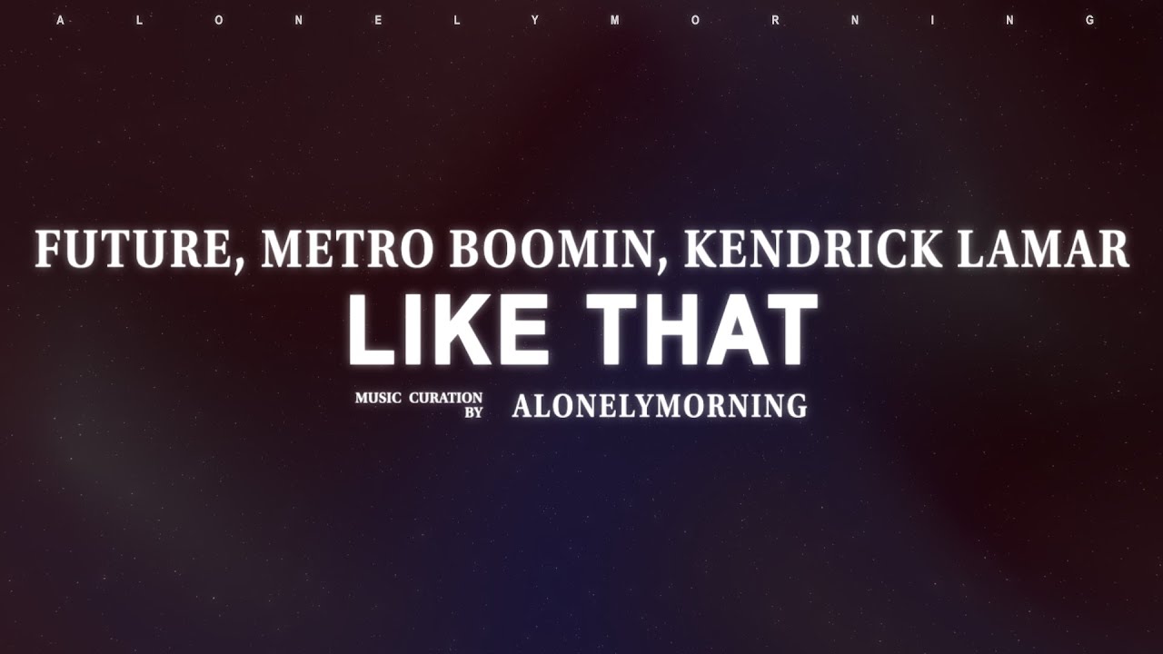 Future, Metro Boomin, Kendrick Lamar - Like That (Lyrics) - YouTube