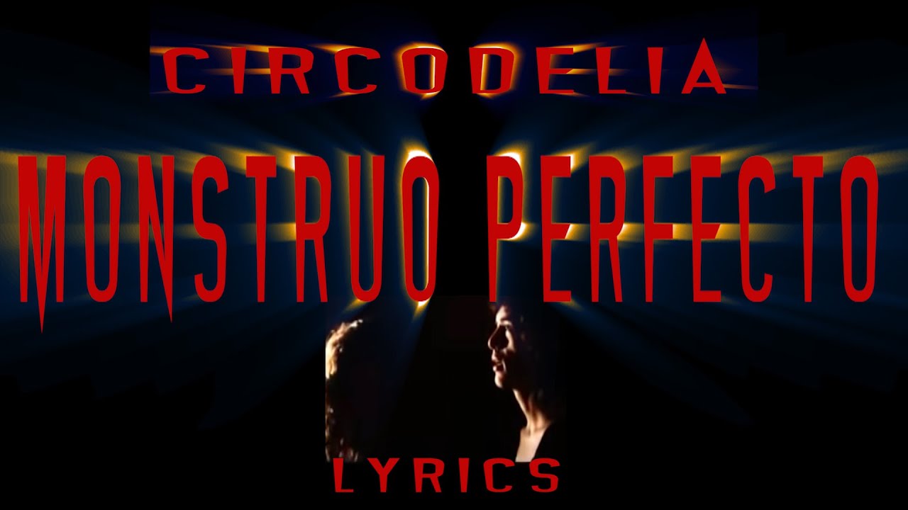 Circodelia / Lyrics / Monstruo Perfecto - YouTube