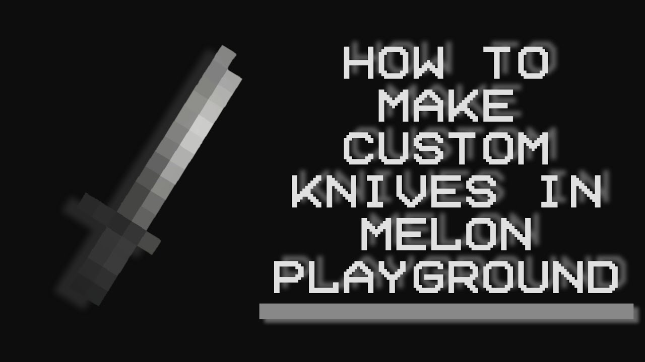 How to make custom knives in Melon Playground | MikeTheCasualGuy - YouTube