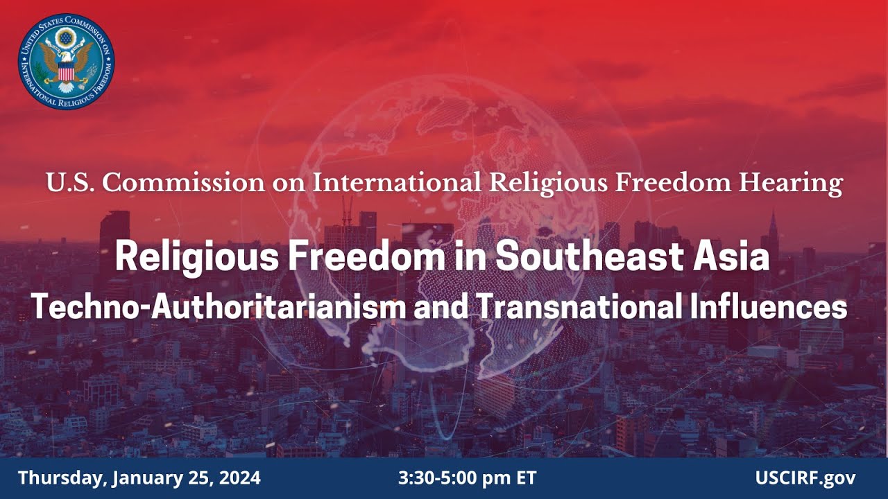 Hearing on Religious Freedom in Southeast Asia: Techno-Authoritarianism ...