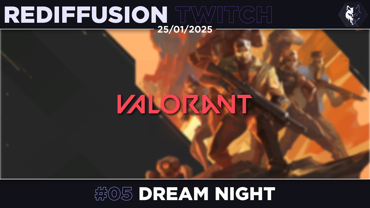 REDIFF 25/01/2025 - Dream Team #5 : Dream night (Valorant) - YouTube