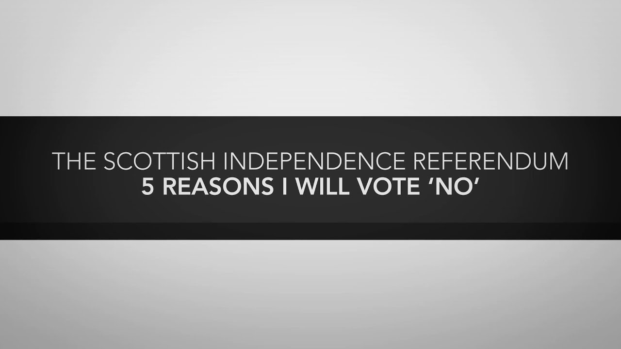 5 Reasons I Will Vote No - The Scottish Independence Referendum - YouTube
