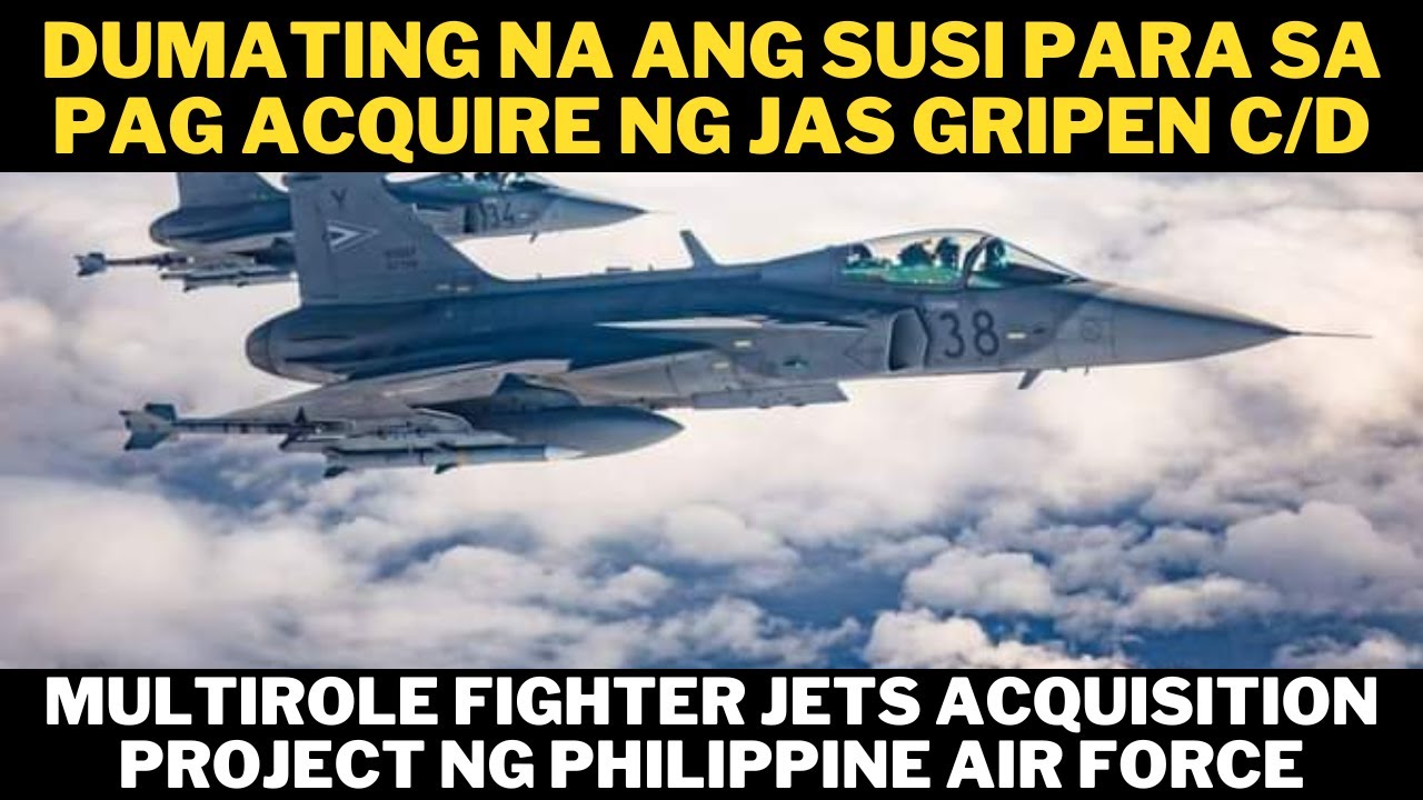 UGDATE ON SAAB JAS 39 GRIPEN C/D ACQUISITION PROJECT PHILIPPINE AIR ...