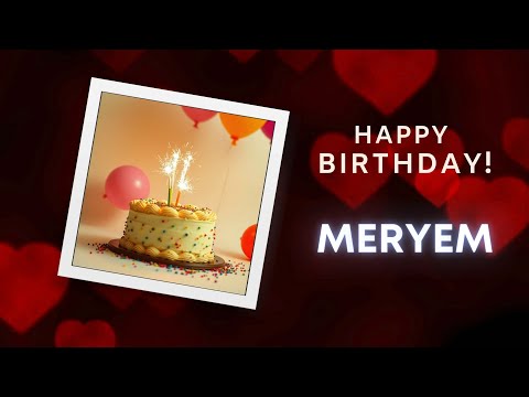 Meryem'e Özel: Mutlu Yıllar & İyi Ki Doğdun Şarkısı ile Kutlama Zamanı!