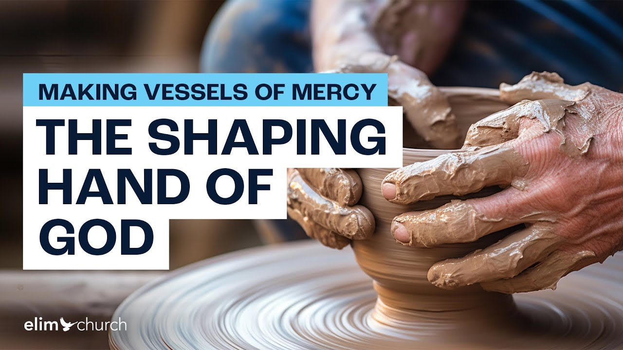 The Shaping Hand of God | Elim Church Global - YouTube
