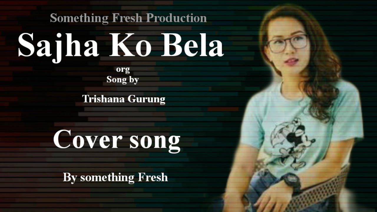 SAJHA KO BELA - TRISHANA GURUNG / COVER SONG / SOMETHING FRESH / - YouTube