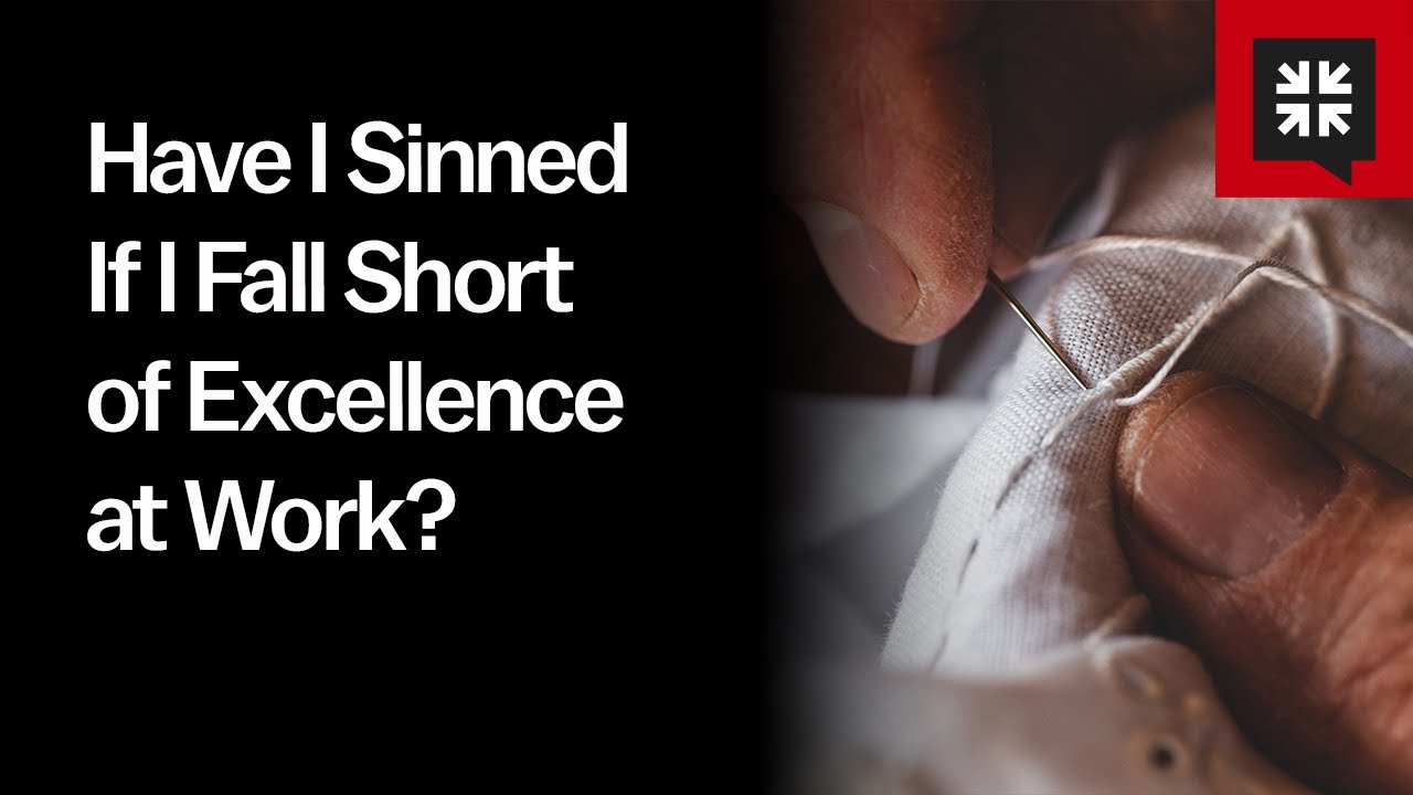 Have I Sinned If I Fall Short of Excellence at Work? - YouTube